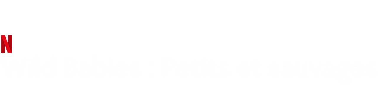Wild Babies : Petits et sauvages | Site officiel de Netflix